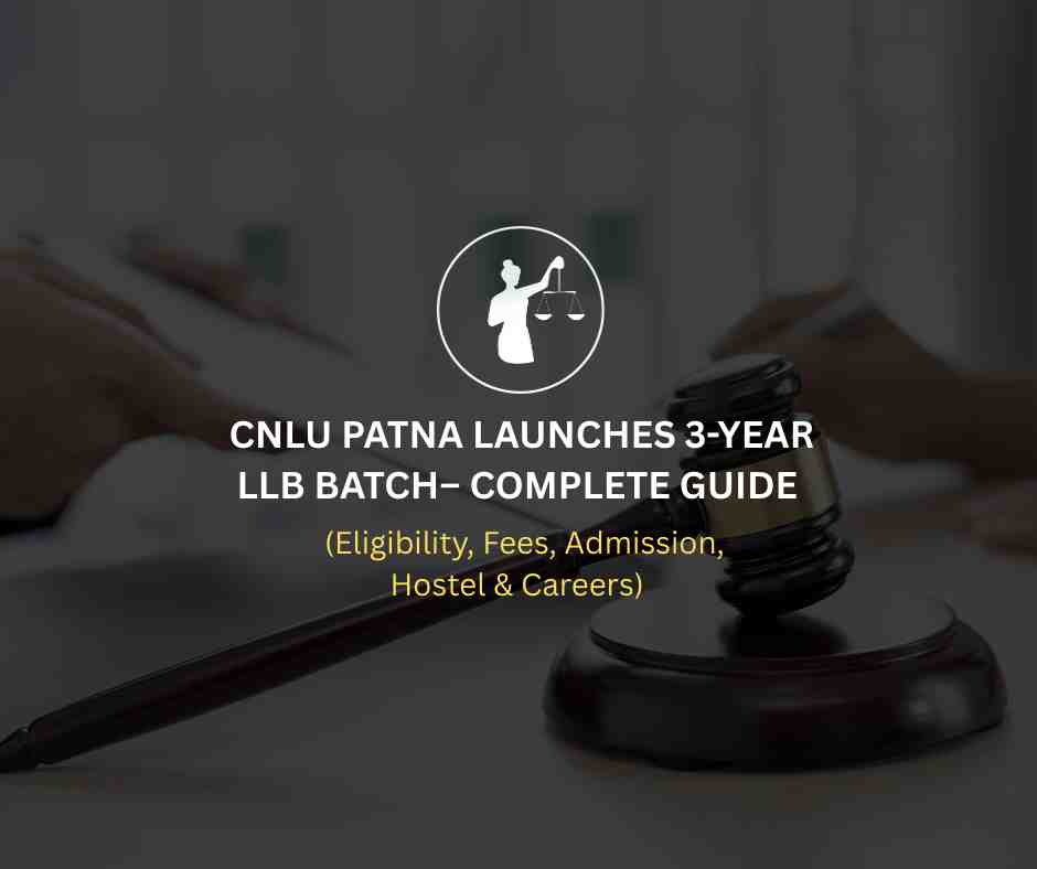 CNLU Patna Launches 3-Year LLB Program : Eligibility, Fees, Admission ...